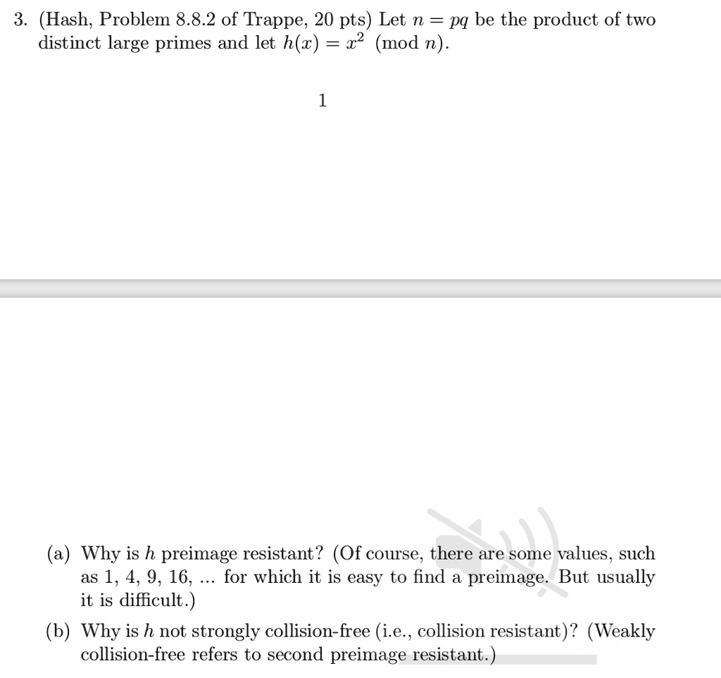 3. (Hash, Problem 8.8.2 of Trappe, 20 pts) Let n = pq be the product of ...