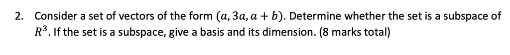 SOLVED: Consider a set of vectors of the form (a, 3a, a + b). Determine ...