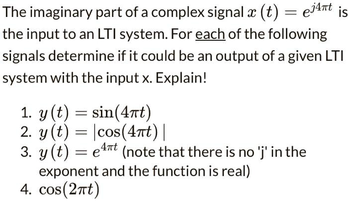 SOLVED: The imaginary part of a complex signal (t) is the input to an LTI system. For each of ...
