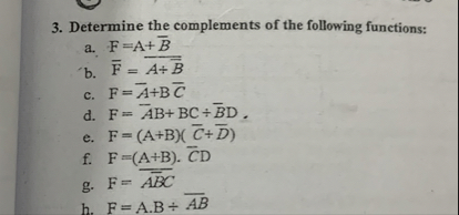 3. Determine the complements of the following functions: a. F=A+B̅ b. F ...