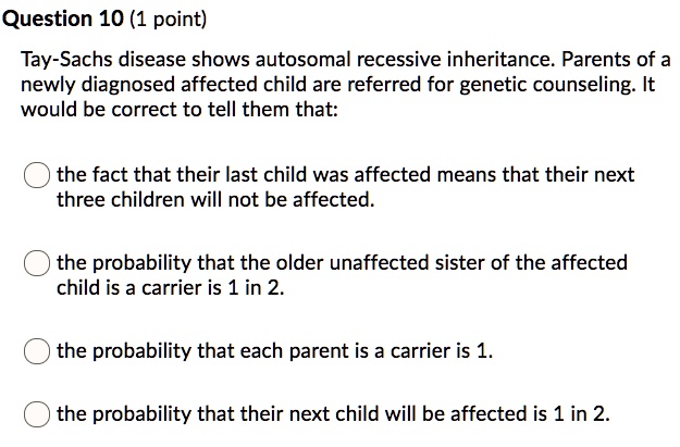 SOLVED: Question 10 (1 point) Tay-: Sachs disease shows autosomal ...