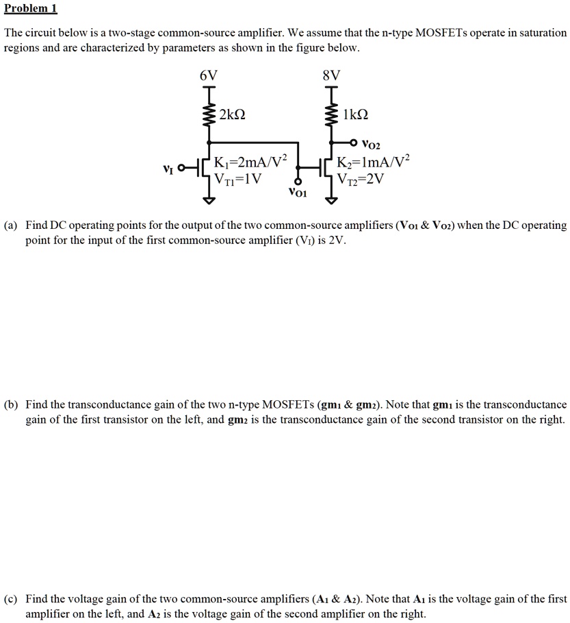 Problem 1 The circuit below is a two-stage common-source amplifier. We ...