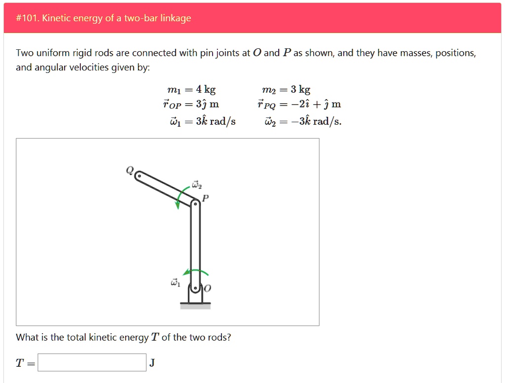 SOLVED: Kinetic energy of a two-bar linkage Two uniform rigid rods are ...