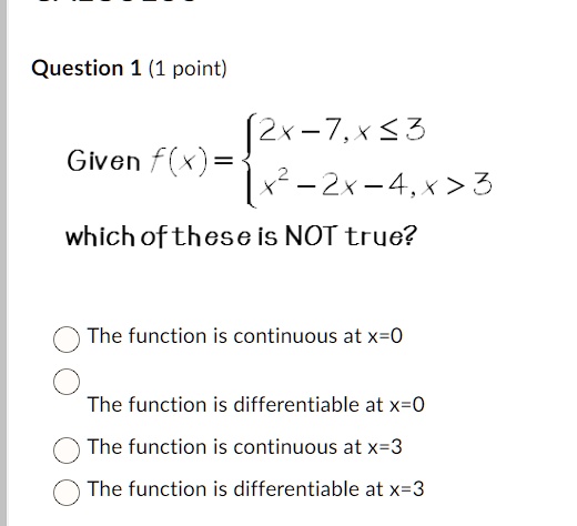 SOLVED: Question 1 (1 point) -7.x 3 which of these is NOT true? The function is continuous at x ...
