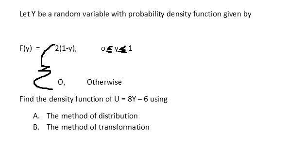SOLVED: Let Y be a random variable with probability density function given by f(y) = 2(1-y), 0