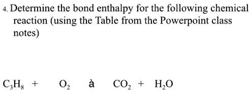 SOLVED: Determine the bond enthalpy for the following chemical reaction (using the Table from ...
