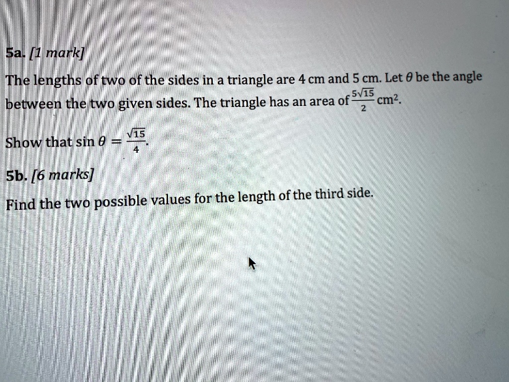 5a. [1 mark] The lengths of two of the sides in a triangle are 4 cm and 5 cm. Let θ be the angle ...