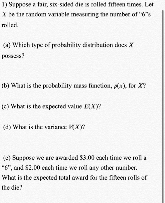 SOLVED: 1) Suppose a fair; six-sided die is rolled fifteen times. Let X be the random variable ...
