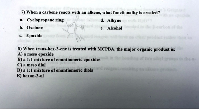 SOLVED: 7) When carbene reacts with an alkene; what functionality is ...