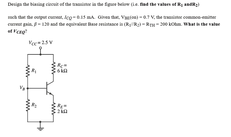 SOLVED: Design the biasing circuit of the transistor in the figure below (i.e. find the values ...