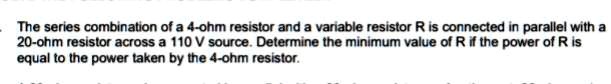 SOLVED: The series combination of a 4-ohm resistor and variable resistor R is connected in ...