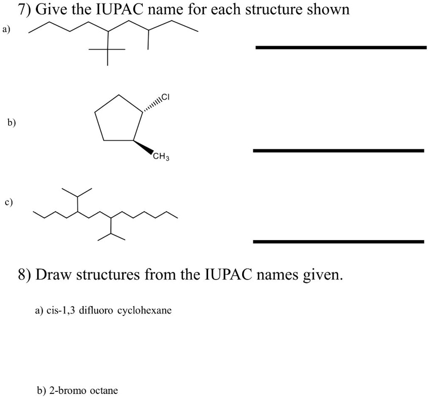 SOLVED: Give the IUPAC name for each structure shown 8) Draw structures ... SOLVED: Give the IUPAC name for each structure shown 8) Draw structures ...