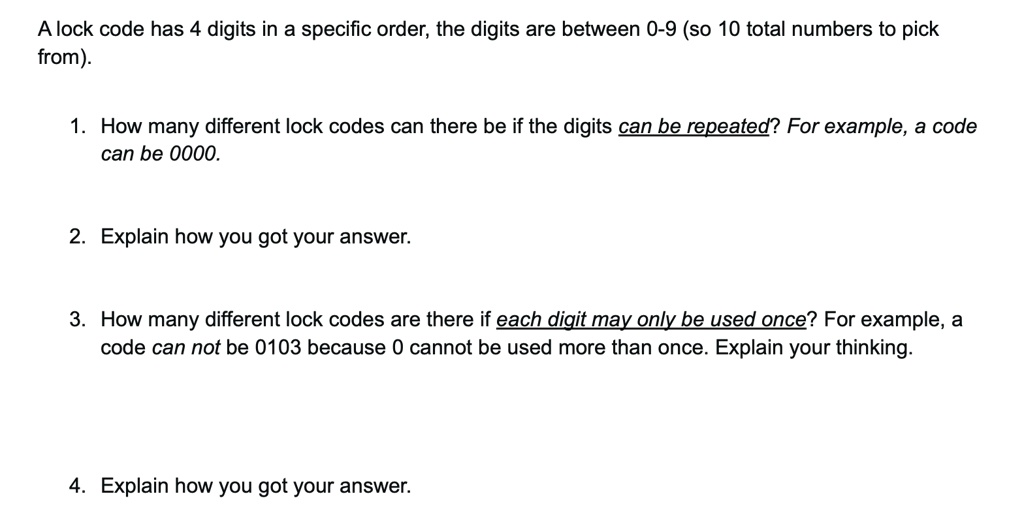 SOLVED: A lock code has 4 digits in a specific order, and the digits are between 0-9 (so a total ...