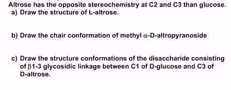altrose has the opposite stereochemistry at c2 and c3 than glucose a ...