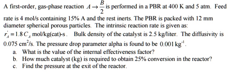SOLVED: A first-order, gas-phase reaction A - is performed in a PBR at ...