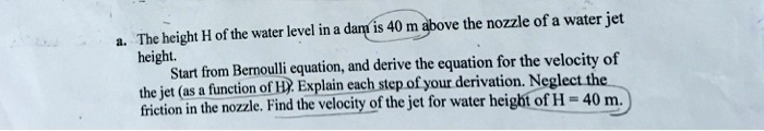 a. The height H of the water level in a dam is 40 m above the nozzle of ...