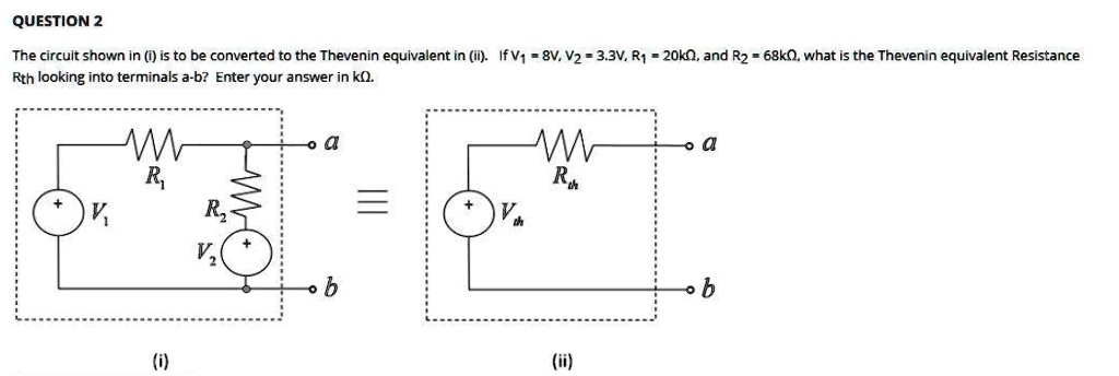 QUESTION 2 The circuit shown in (i) is to be converted to the Thevenin ...