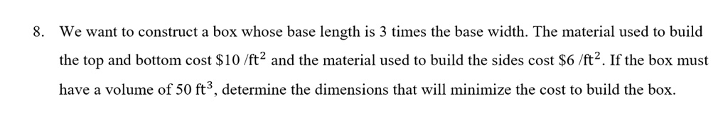 SOLVED: We want to construct a box whose base length is 3 times the base width: The material ...