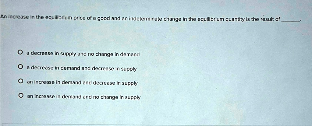 An increase in the equilibrium price of a good and an indeterminate ...