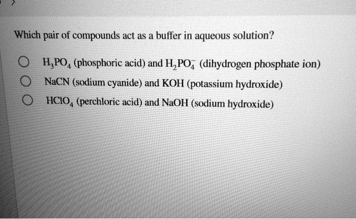 SOLVED: Which pair of compounds act as a buffer in aqueous solution? H3PO4 (phosphoric acid) and ...