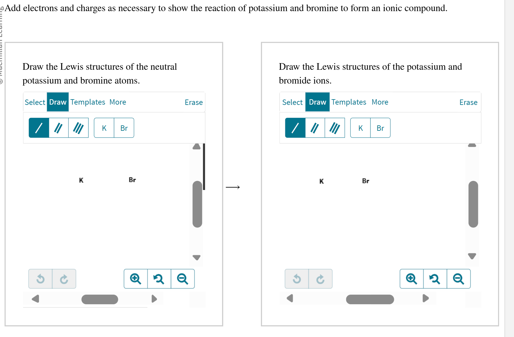 DAdd electrons and charges as necessary to show the reaction of ...