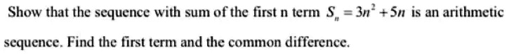 Show that the sequence with sum of the first n term Sn = 3n^2 + 5n is an arithmetic sequence ...