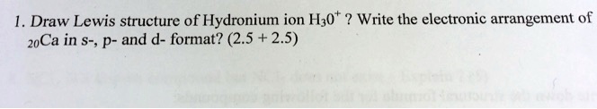 SOLVED:1. Draw Lewis structure of Hydronium ion H30t ? Write the ...