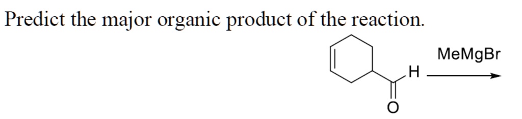 SOLVED: Predict the major organic product of the reaction: MeMgBr