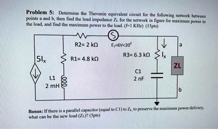Problem 5: Determine the Thevenin equivalent circuit for the following network between points a ...