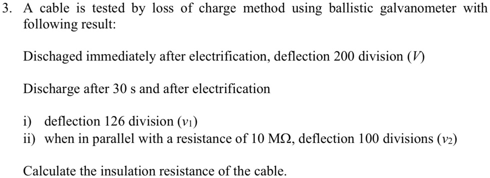 3. A cable is tested by loss of charge method using ballistic ...
