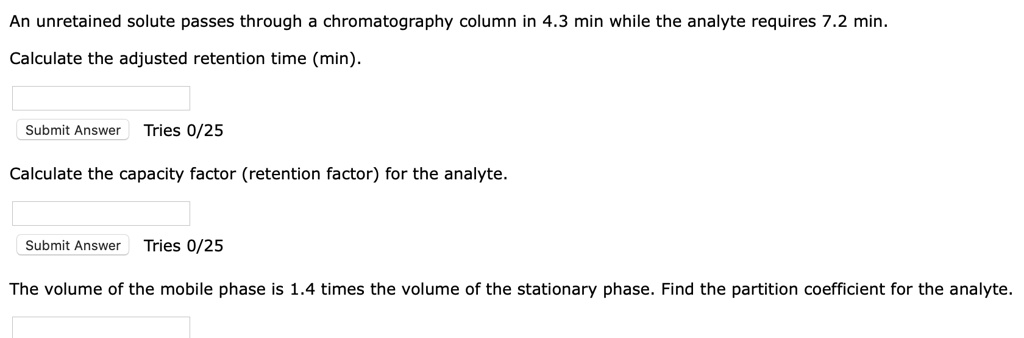 SOLVED: An unretained solute passes through a chromatography column in 4.3 min while the analyte ...