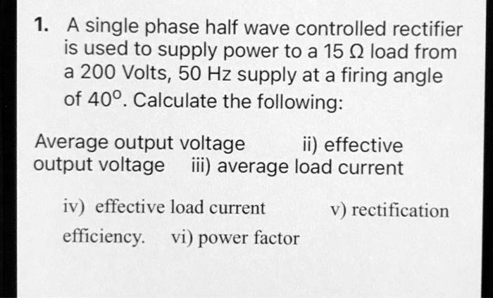 SOLVED: A single-phase half-wave controlled rectifier is used to supply power to a 15Î© load ...