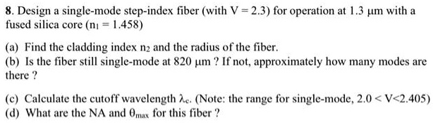 SOLVED: Design a single-mode step-index fiber (with V=2.3) for ...