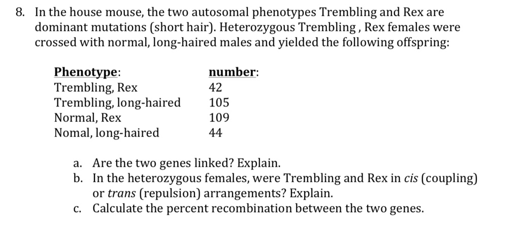 8 in the house mouse the two autosomal phenotypes trembling and rex are ...