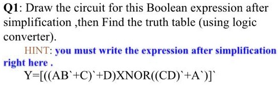 SOLVED: QI: Draw the circuit for this Boolean expression after ...