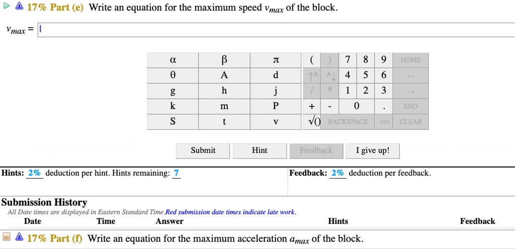 SOLVED: 17% Part (e) Write an equation for the maximum speed Vmax of the block.