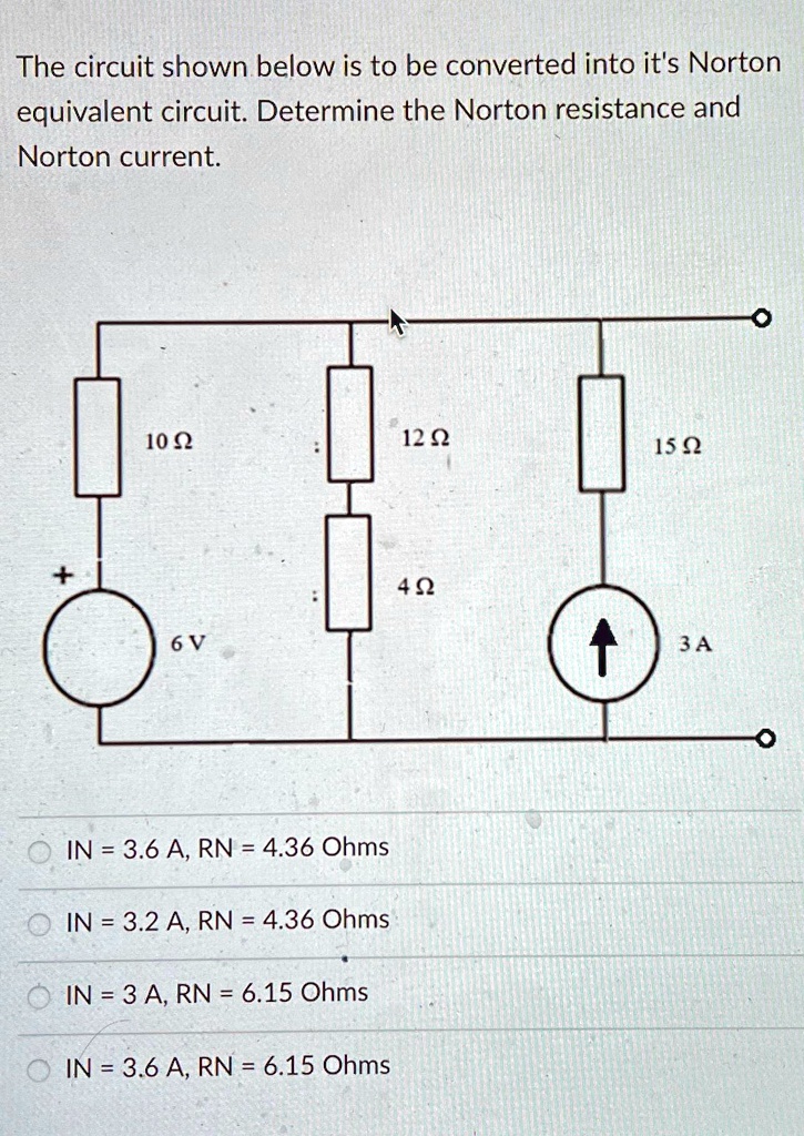 SOLVED: The circuit shown below is to be converted into it's Norton equivalent circuit ...