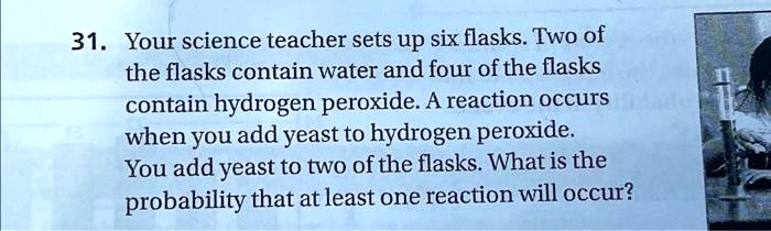 SOLVED: Help solve 31. Your science teacher sets up six flasks Two of the flasks contain water ...