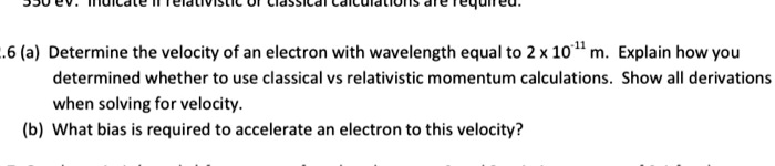 SOLVED: (a) Determine the velocity of an electron with a wavelength equal to 2 x 10^11 m ...