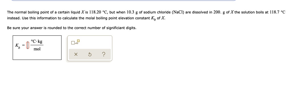 the normal boiling point of certain liquid x is 11820 c but when 103 of ...