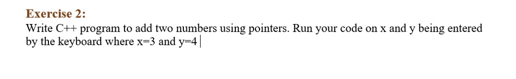 Solved Exercise 2 Write C Program To Add Two Numbers Using Pointers Run Your Code On X And