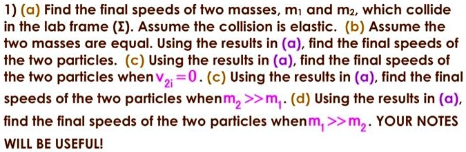 SOLVED: 1) (a) Find the final speeds of two masses, m1 and m2, which collide in the lab frame ...
