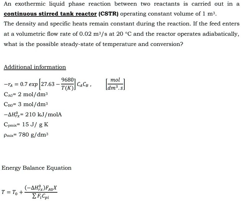 An exothermic liquid phase reaction between two reactants is carried out in a continuous stirred ...