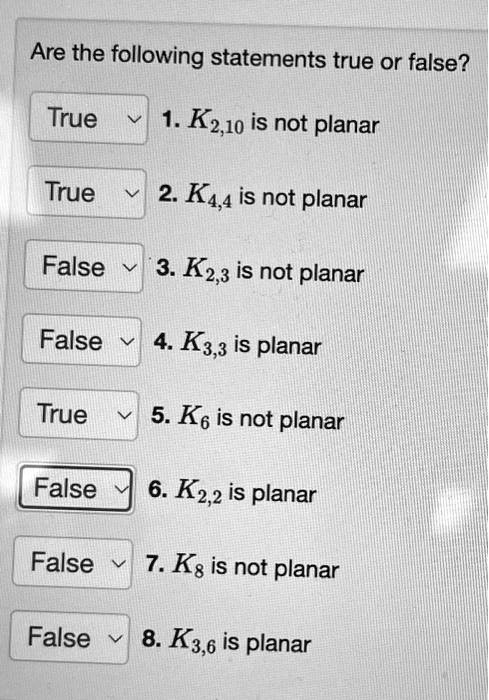 Are the following statements true or false? True 1. K2,10 is not planar ...