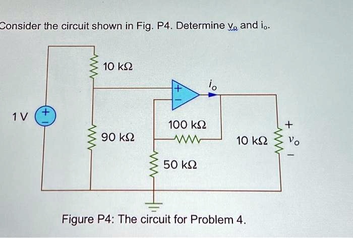 [GET ANSWER] Consider the circuit shown in Fig. P4. Determine V∞ and io. 10 kΩ + 1 V - 100 kΩ 90 ...