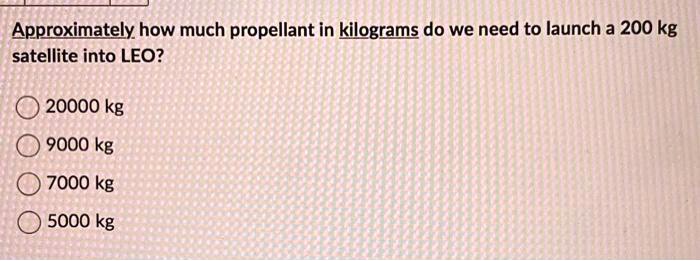 Approximately how much propellant in kilograms do we need to launch a ...