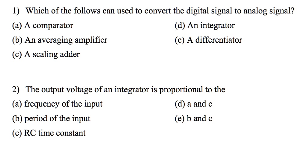 SOLVED: 1) Which of the follows can used to convert the digital signal to analog signal? (a) A ...