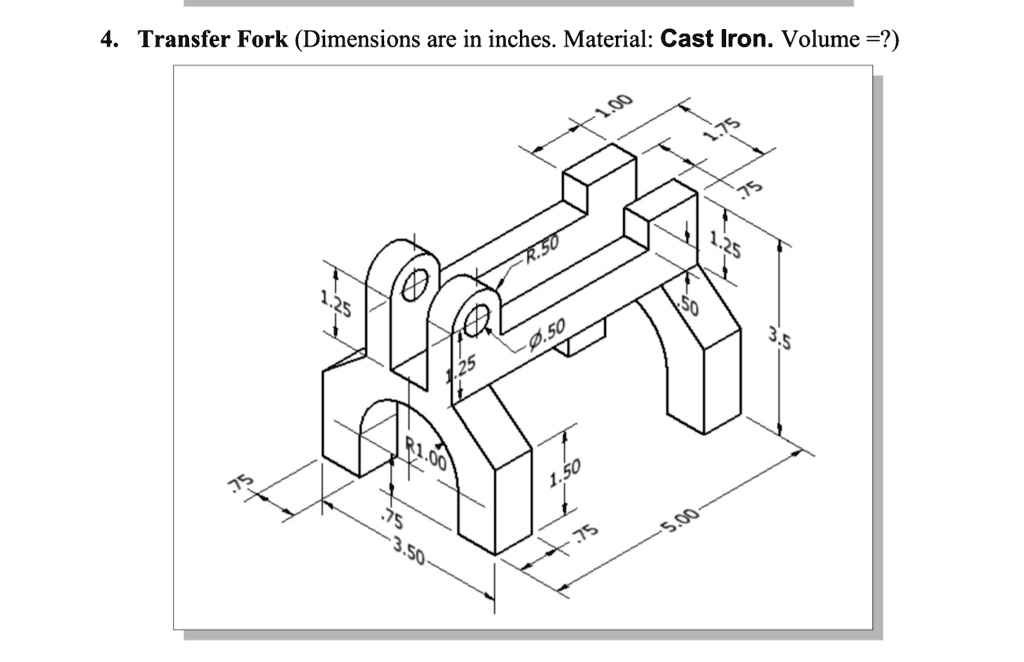 4. Transfer Fork (Dimensions are in inches. Material: Cast Iron. Volume =?)
