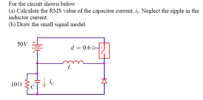SOLVED: For the circuit shown below (a) Calculate the RMS value of the ...
