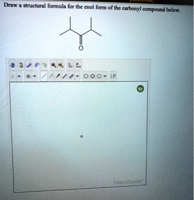 SOLVED: Draw a structural formula for the enol form of the carbonyl ...